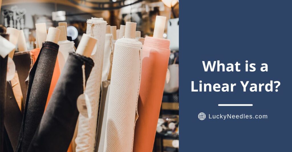 What is a Linear Yard? Understanding Fabric Measurements - luckyneedles.com