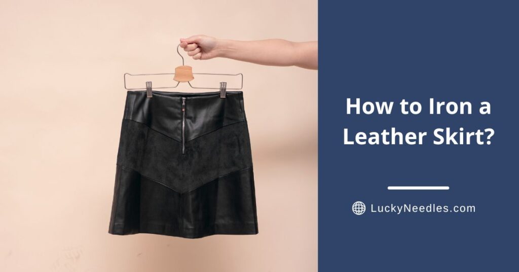 How to Iron a Leather Skirt: A Wrinkle-Free Guide 👗🔥 – luckyneedles.com